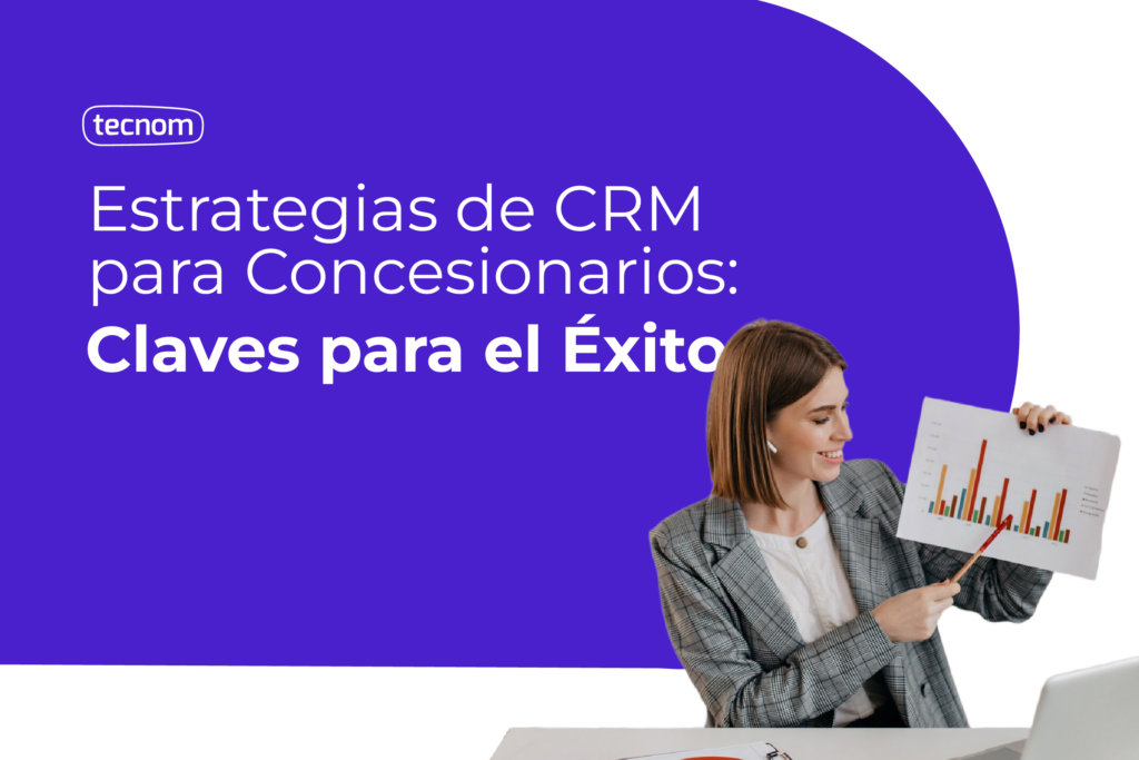 Estrategias de CRM para Concesionarios: Claves para el Éxito - Tecnom